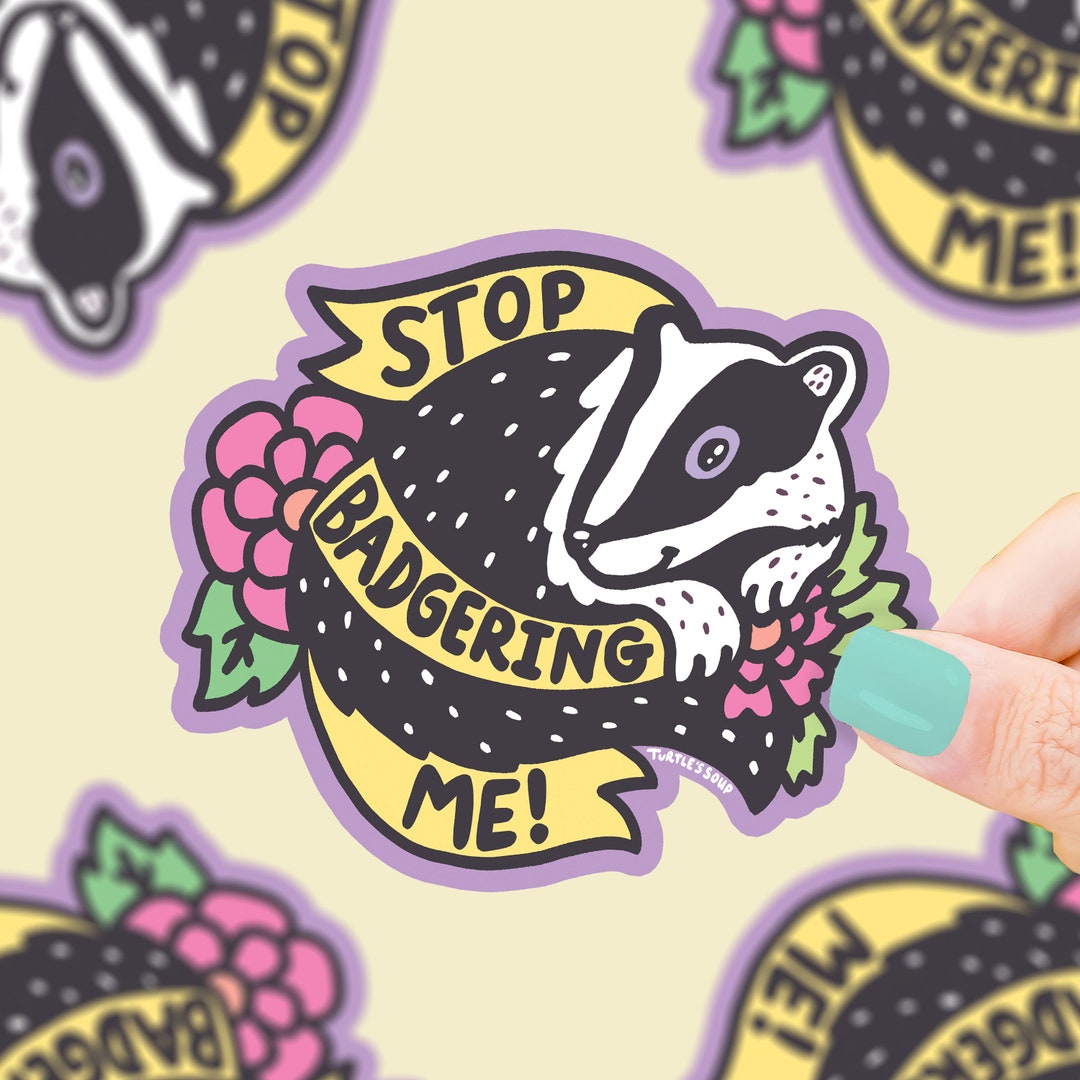 Badger Vinyl Sticker, Stop Badgering Me, Woodland Animals, Forest ...