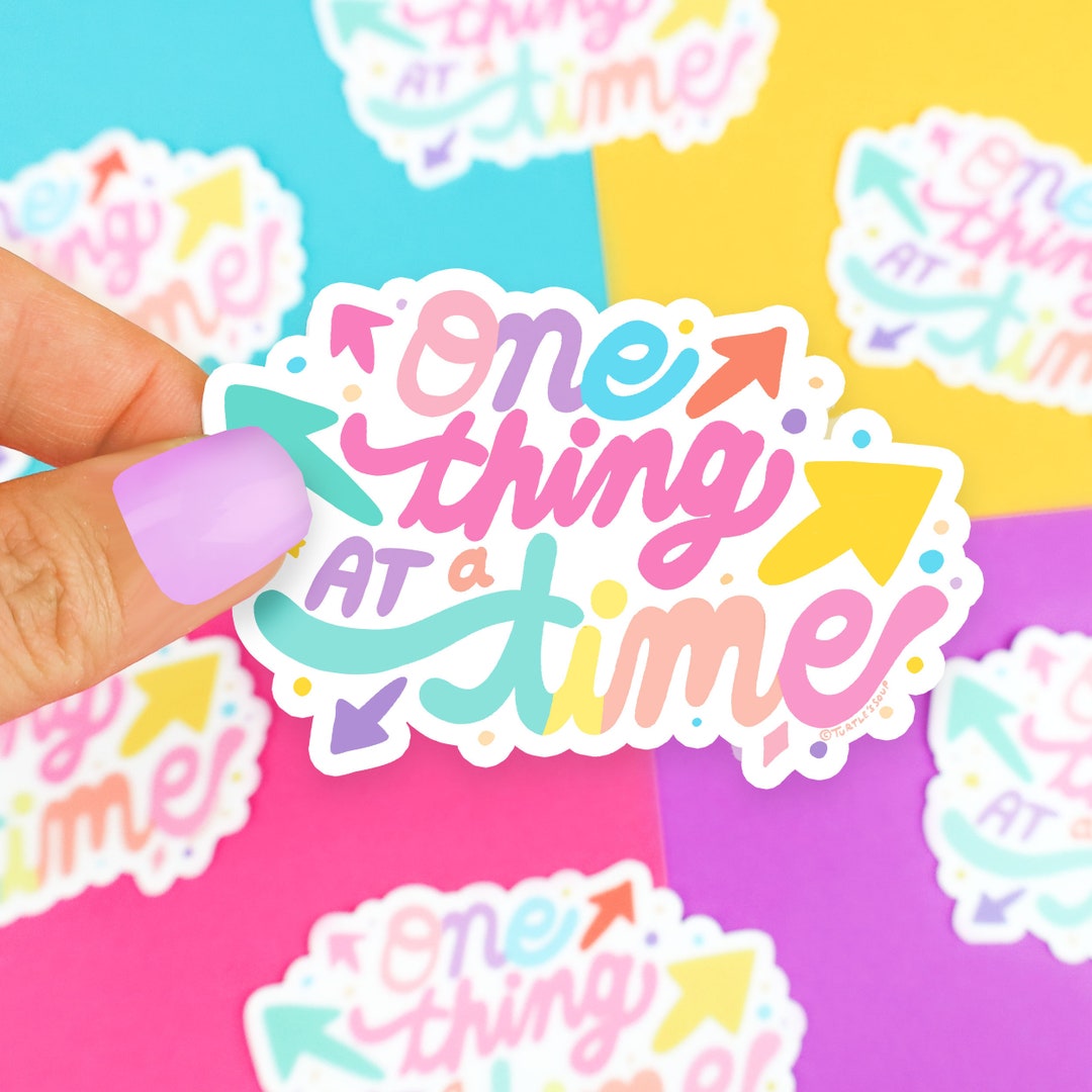 One Thing at A Time, Vinyl Sticker, Colorful, Positivity, Hand Lettered ...