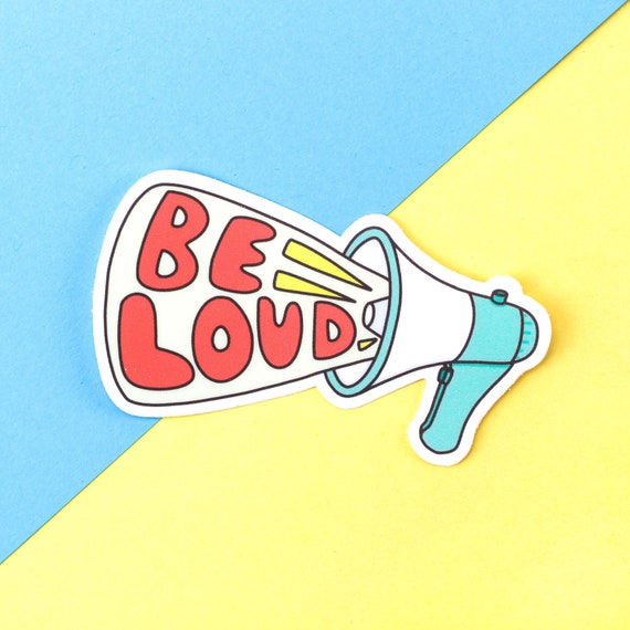 Be Loud Sticker Protest Sticker Get Loud Be Heard Resist | Etsy