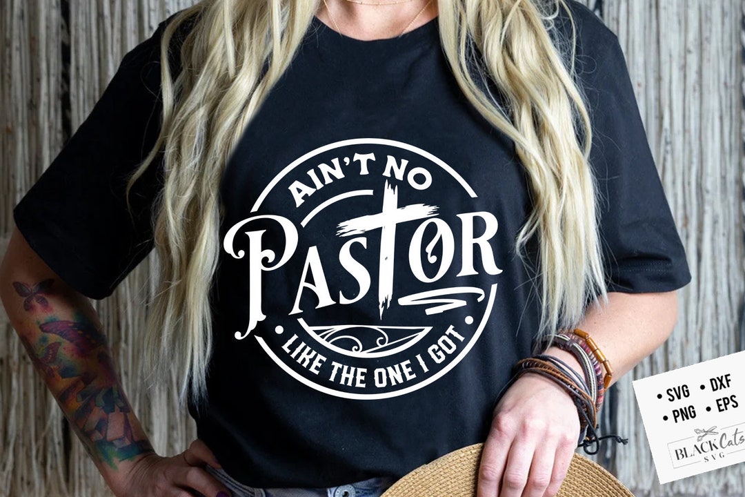 Ain't No Pastor Like the One I Got SVG, Ain't No Pastor Svg, Pastor Svg ...