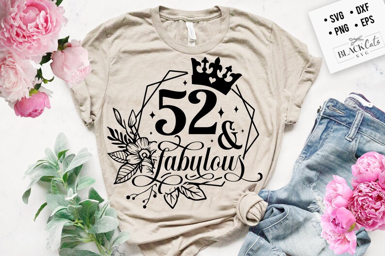 52 and Fabulous SVG, 52nd Birthday, 52 Fabulous Cut File, 52nd Birthday ...