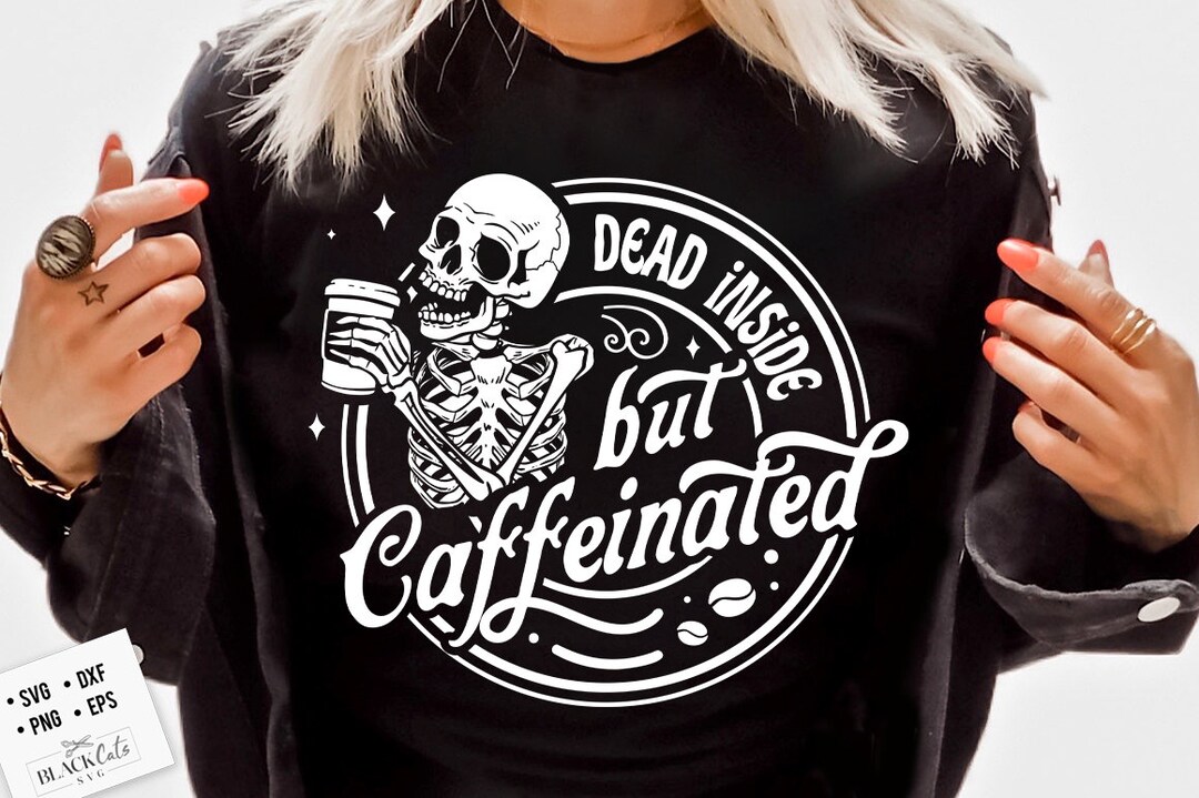Dead Inside but Caffeinated SVG, Caffeinated Skull Svg, Skull Coffee ...