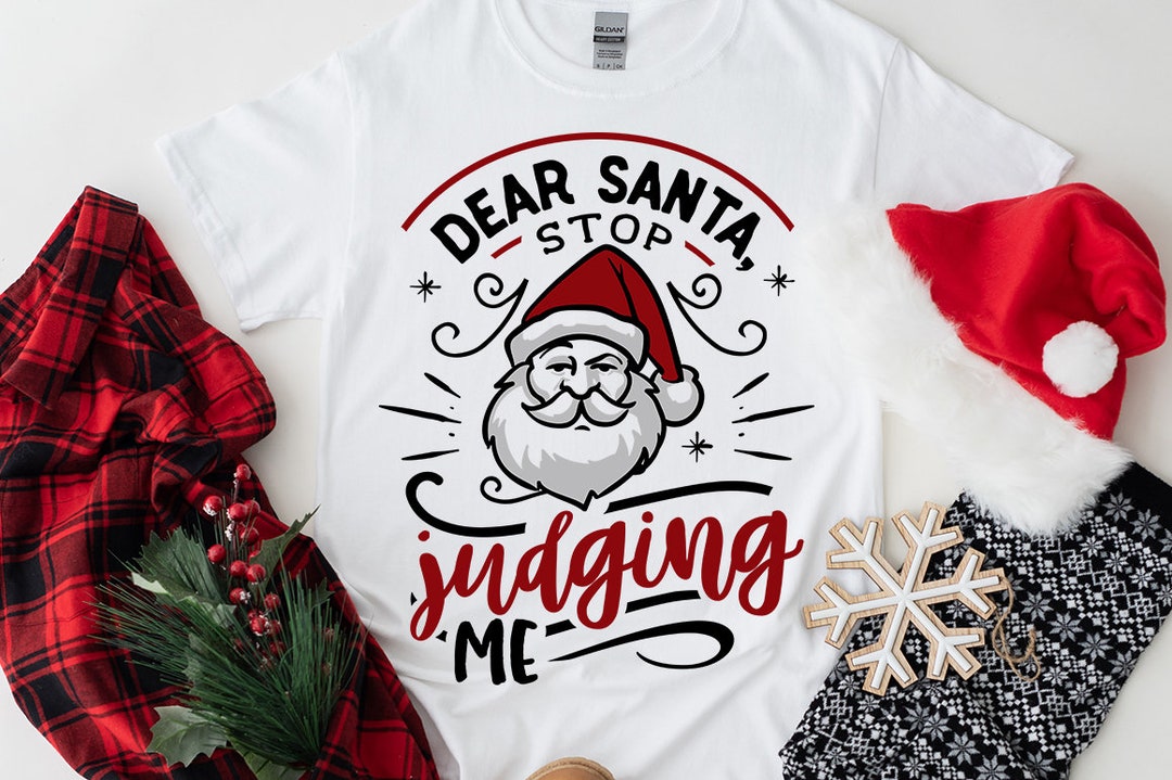 Dear Santa Stop Judging Me Svg, Funny Christmas Svg, Christmas Funny ...