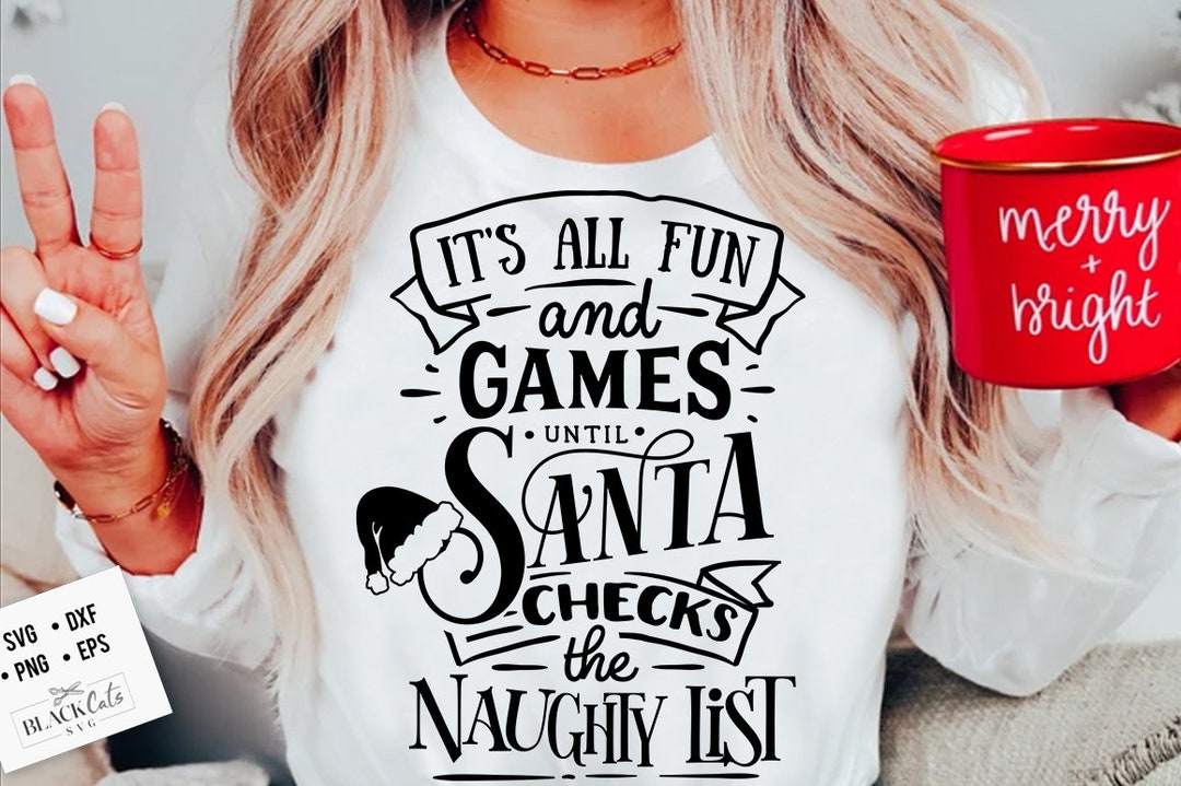 Its All Fun And Games Until Santa Checks The Naughty List Svg Naughty