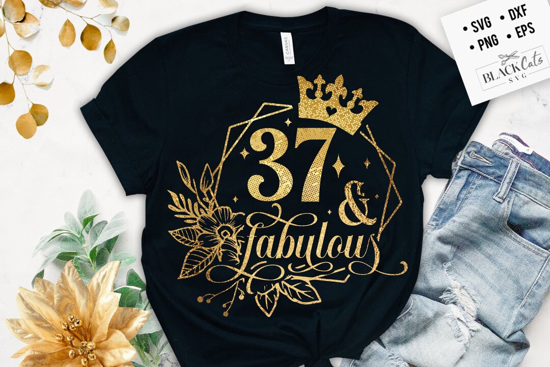 37 and Fabulous SVG, 37th Birthday, 37 Fabulous Cut File, 37 Birthday ...