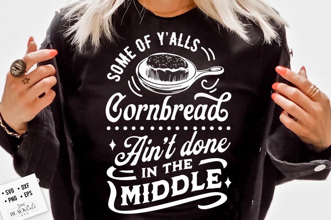 Some of Y'alls Cornbread Ain't Done in the Middle Svg, Western Svg ...