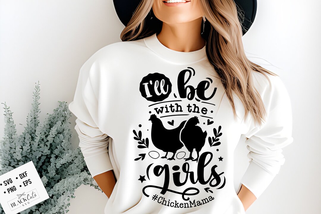 I'll Be With the Girls Svg, Chicken Svg, Funny Chickens Svg, Coop Svg ...