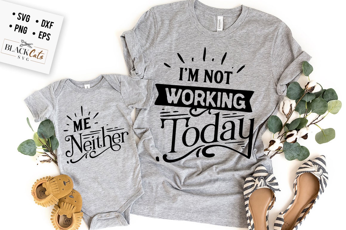 I'm Not Working Today Svg Me Neither Svg Mama and Me - Etsy