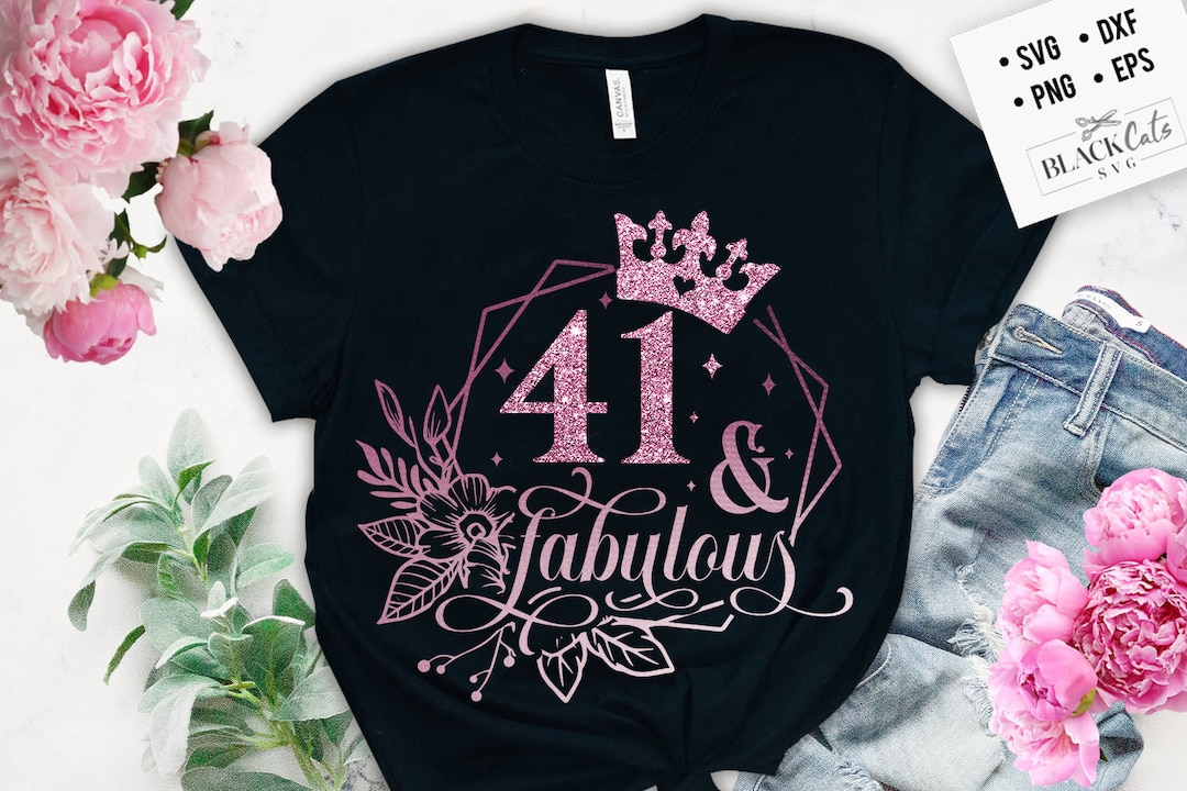 41 and Fabulous SVG, 41th Birthday, 41 Fabulous Cut File, 41 Birthday ...