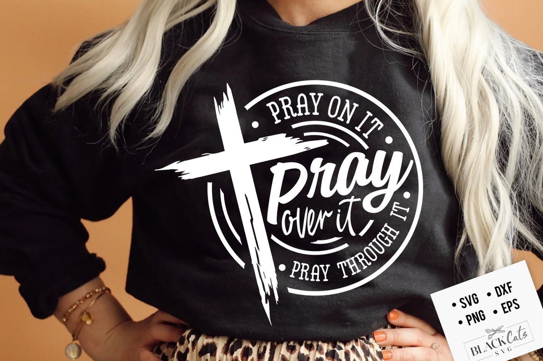 Pray on It Pray Over It Pray Through It Svg, Prayer Svg, Pray Svg ...