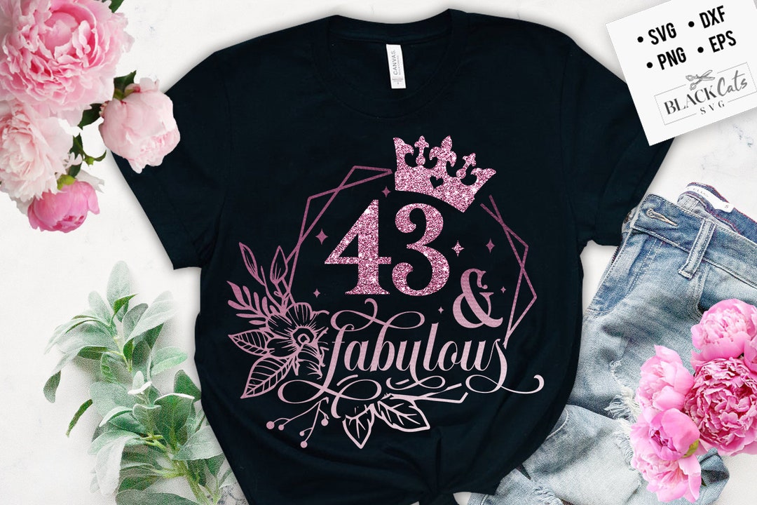 43 and Fabulous SVG, 43th Birthday, 43 Fabulous Cut File, 43 Birthday ...