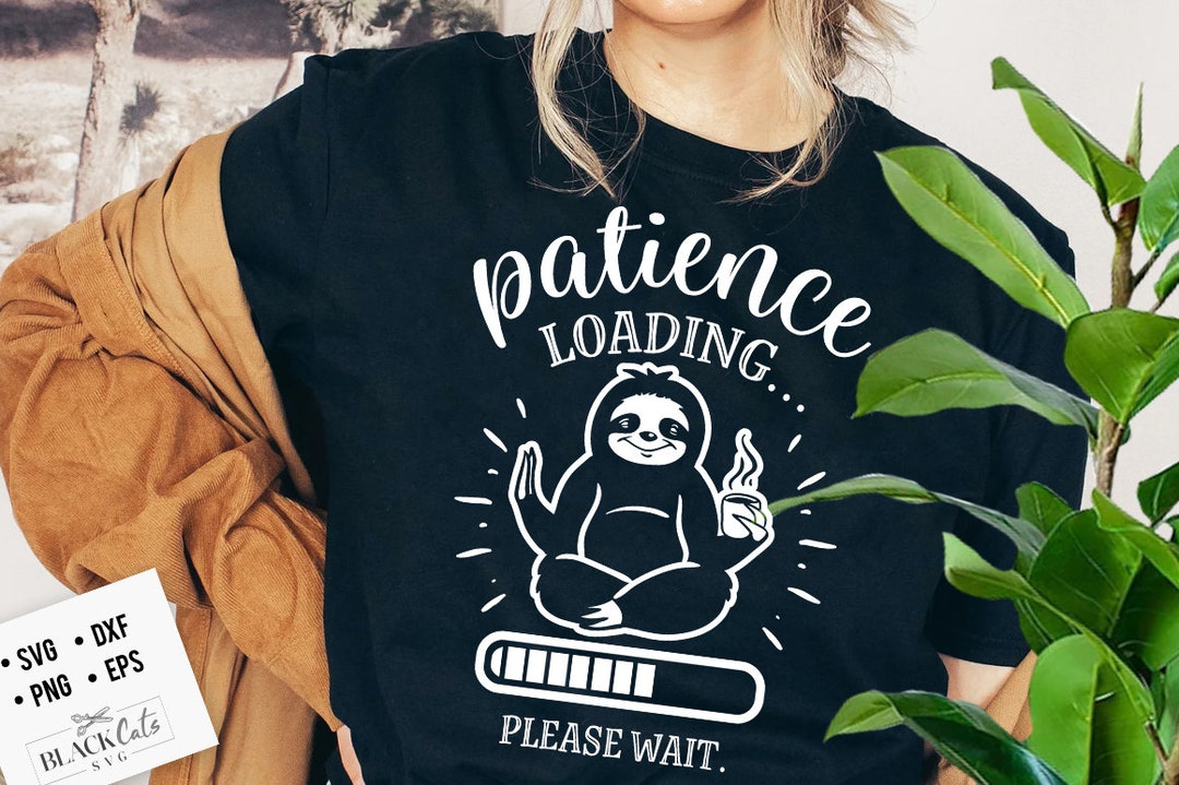 Patience Loading Please Wait Svg, Sloth Svg, Funny Sloth Svg, Lazy ...