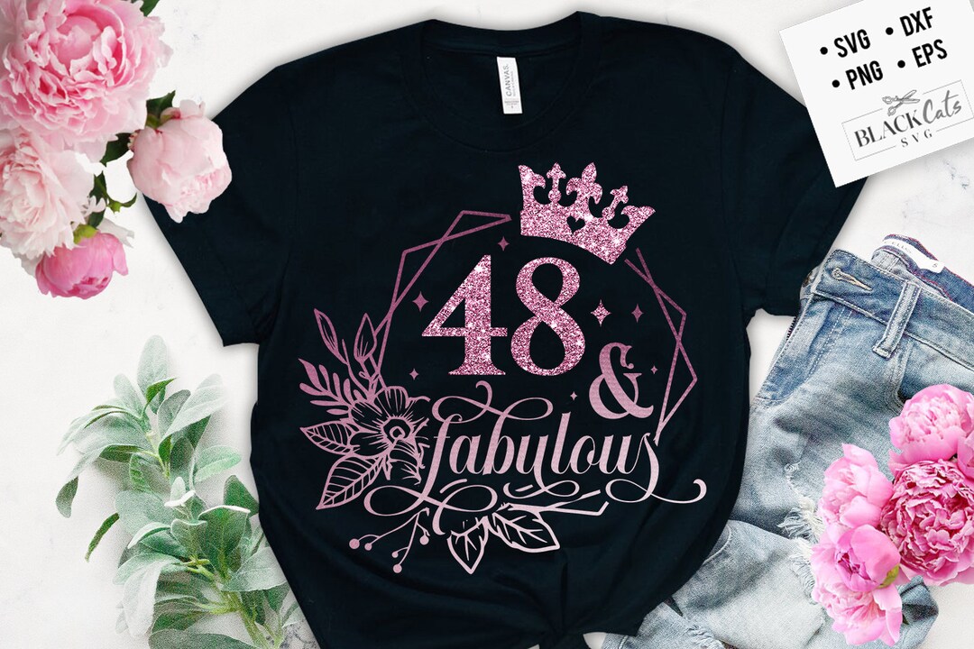 48 and Fabulous SVG, 48th Birthday, 48 Fabulous Cut File, 48 Birthday ...