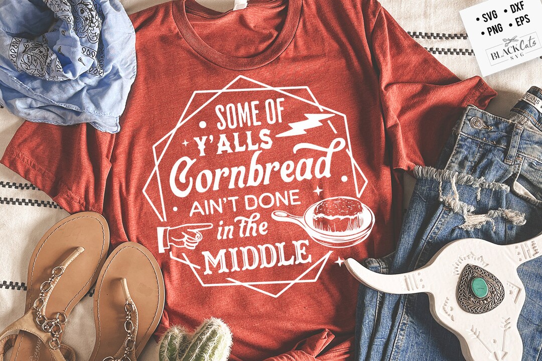 Some of Y'alls Cornbread Ain't Done in the Middle Svg, Western Svg ...