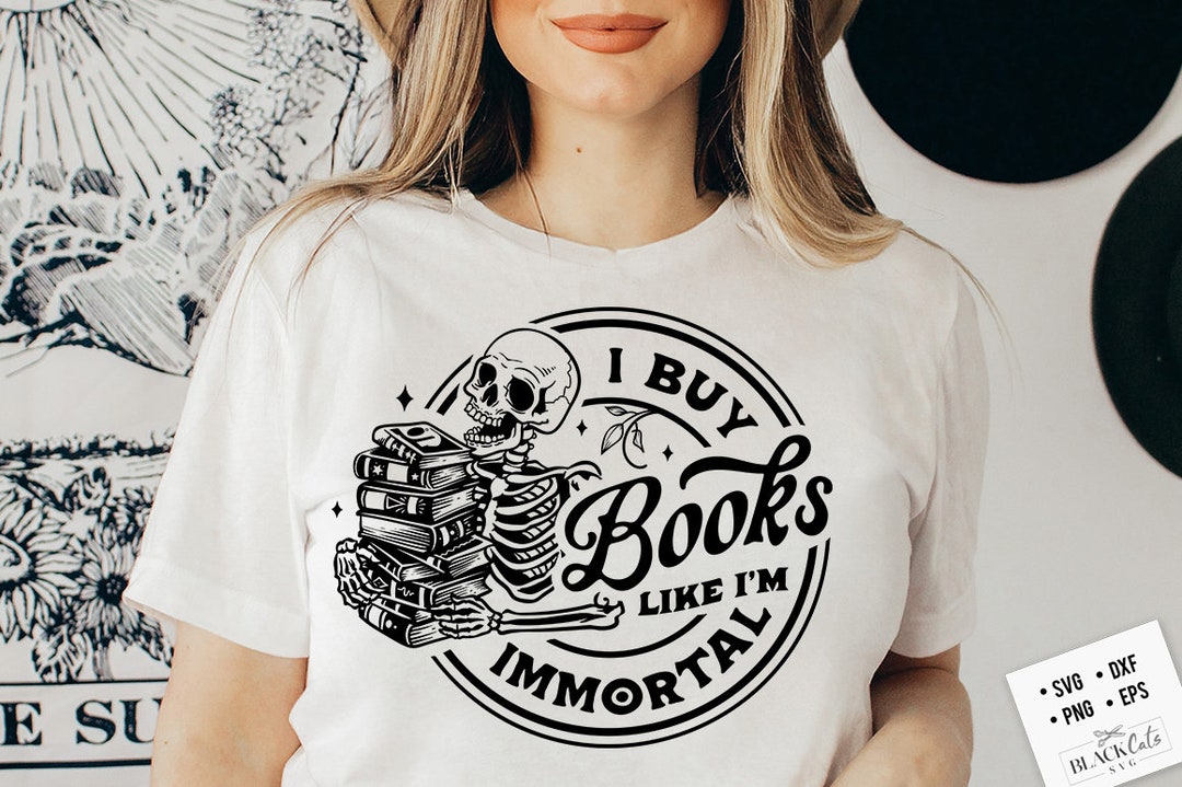 I Buy Books Like I'm Immortal Svg, Skeleton and Books Svg, Book Lover ...