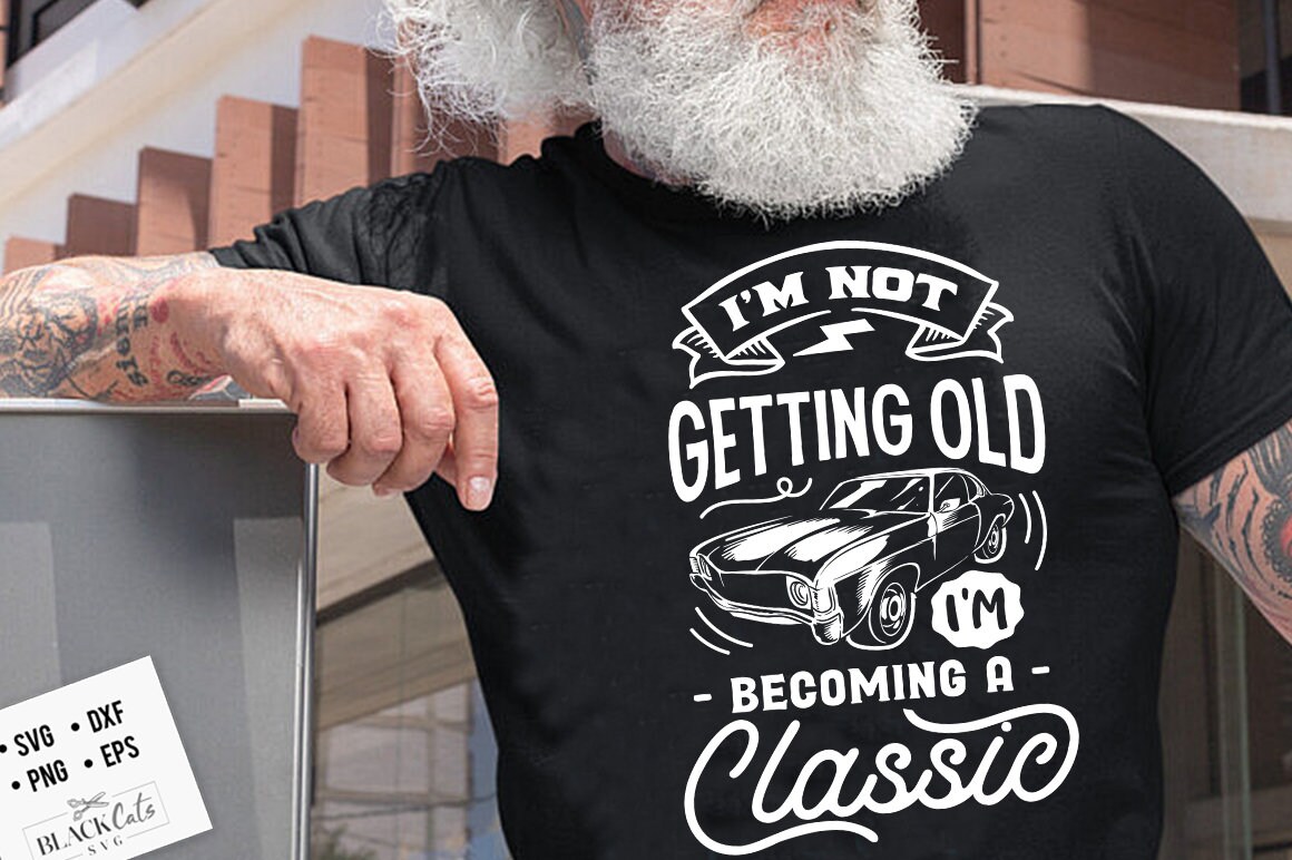 I'm Not Getting Older I'm Becoming a Classic Svg, Birthday Vintage Svg ...