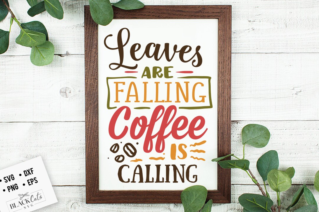 Leaves Are Falling Coffee is Calling Svg Thanksgiving Svg - Etsy