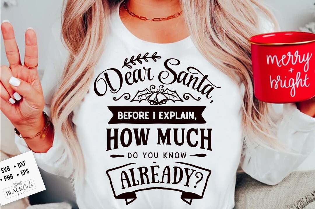 Dear Santa Before I Explain How Much Do You Know Already Svg, Funny Christmas Svg, Christmas ...