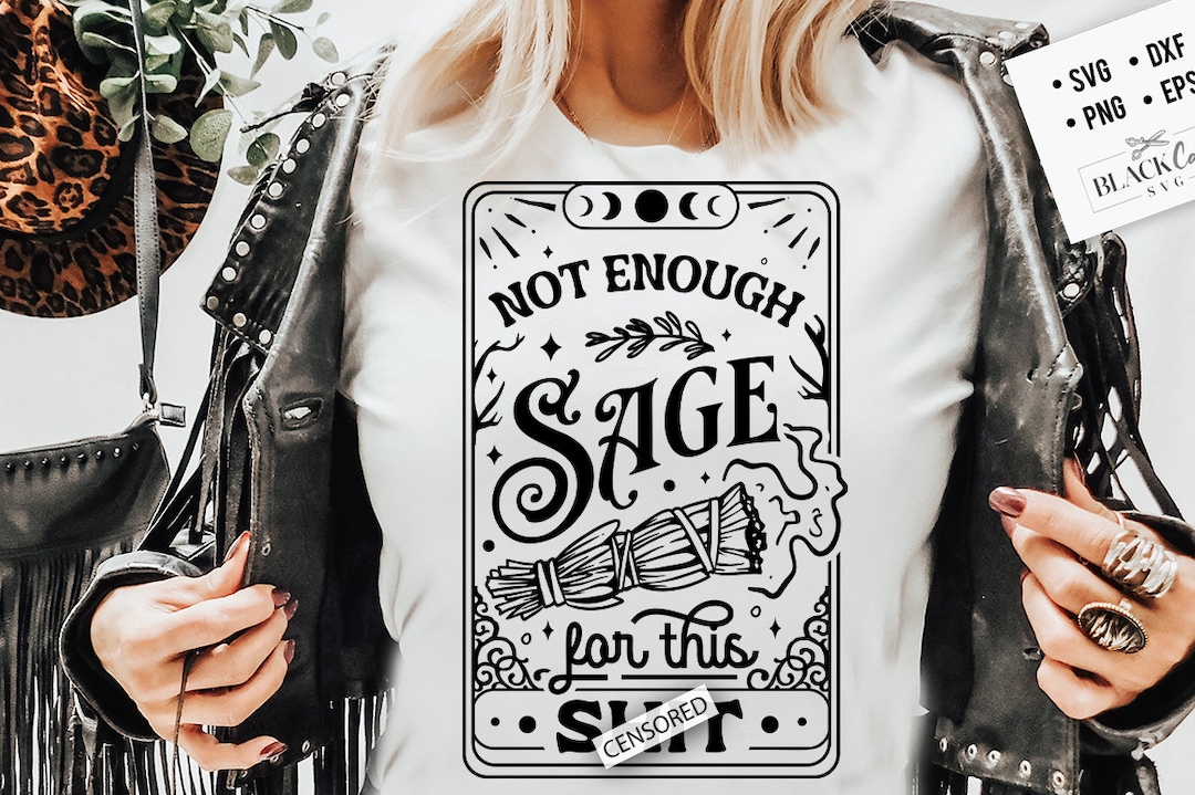 Not Enough Sage for This Sh*t SVG, Not Enough Sage Svg, Sage Svg, Tarot ...