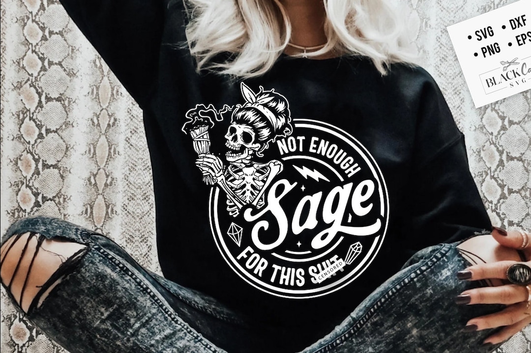 Not Enough Sage for This Sh*t SVG, Not Enough Sage Svg, Sage Svg, Skull ...