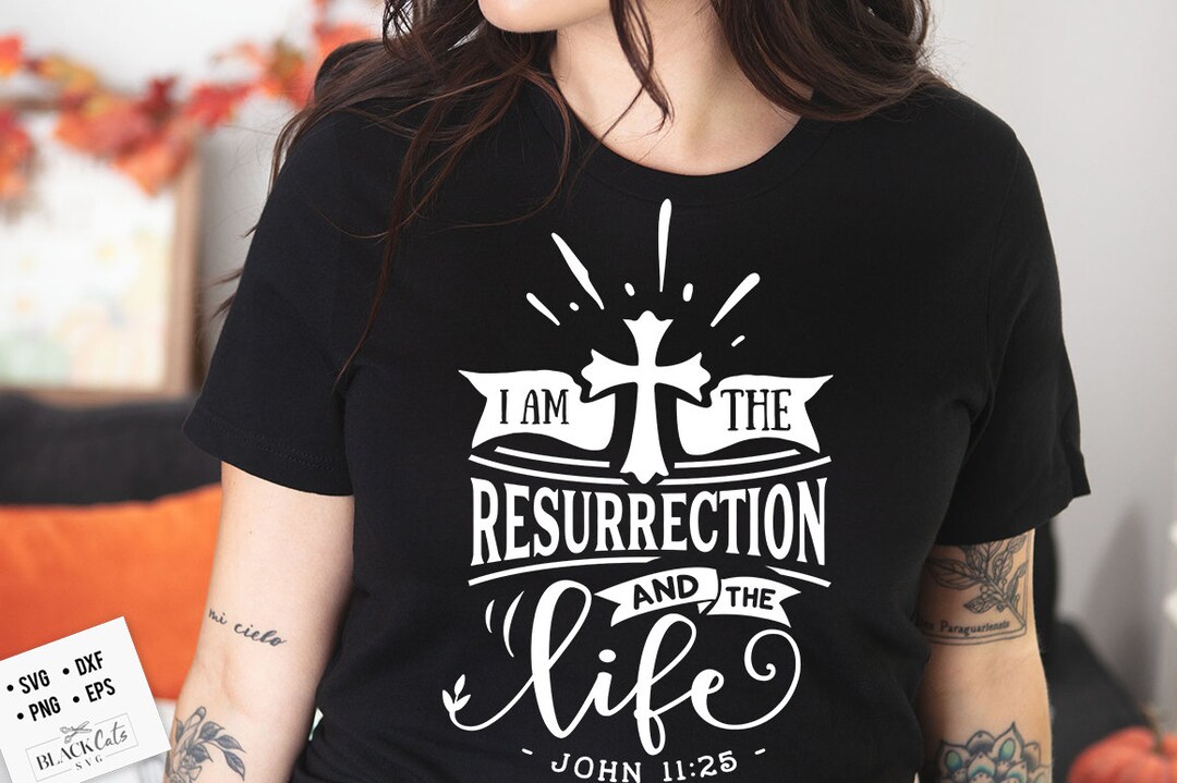 I Am the Resurrection and the Life Svg, Religious Easter SVG, Christian ...