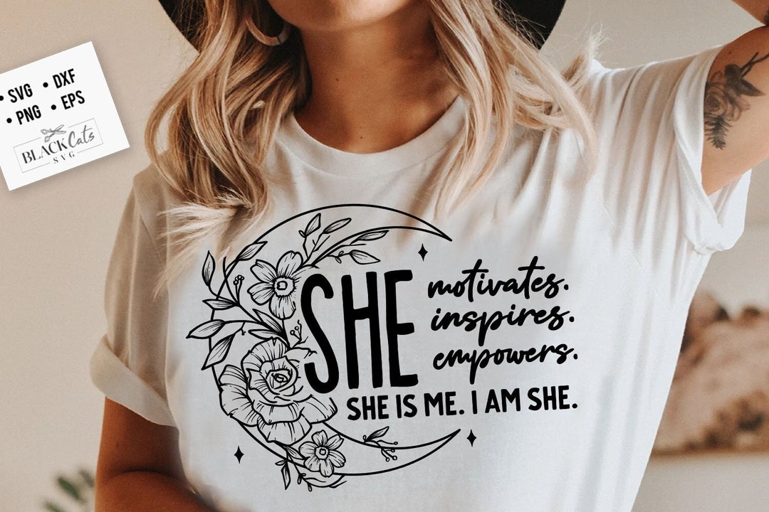She Motivates Inspires Empowers SVG, I Am She Svg, She is Me Svg ...