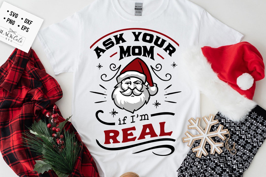 Ask Your Mom If I'm Real Svg, Sarcastic Santa Svg, Funny Christmas Svg ...