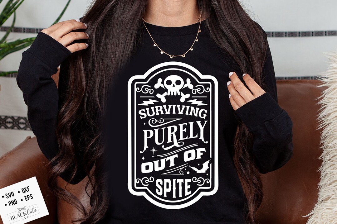 Surviving Purely Out of Spite SVG, Dark Humor Svg, Out of Spite SVG ...