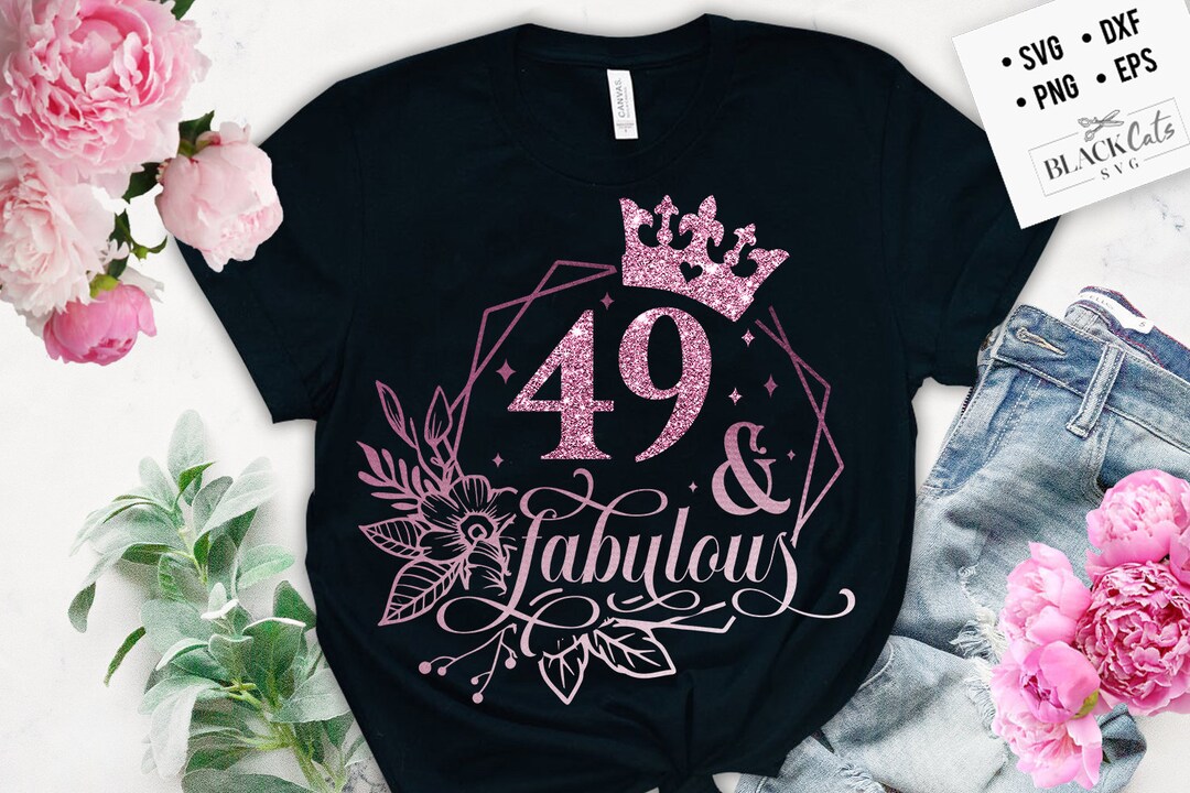 49 and Fabulous SVG, 49th Birthday, 49 Fabulous Cut File, 49 Birthday ...