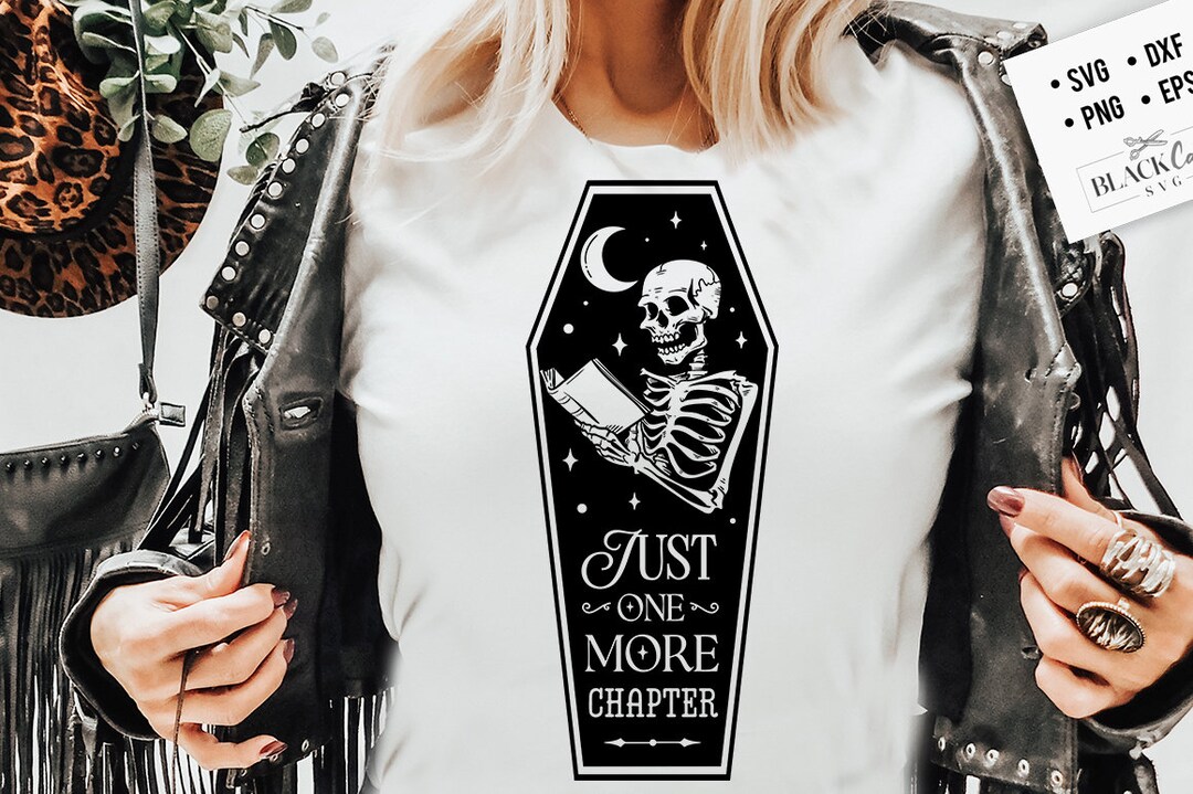 Just One More Chapter Svg, Coffin Skeleton the Reader Svg, the ...