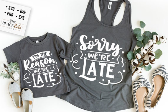 I'm the Reason We're Late Svg Sorry I'm Late Svg | Etsy