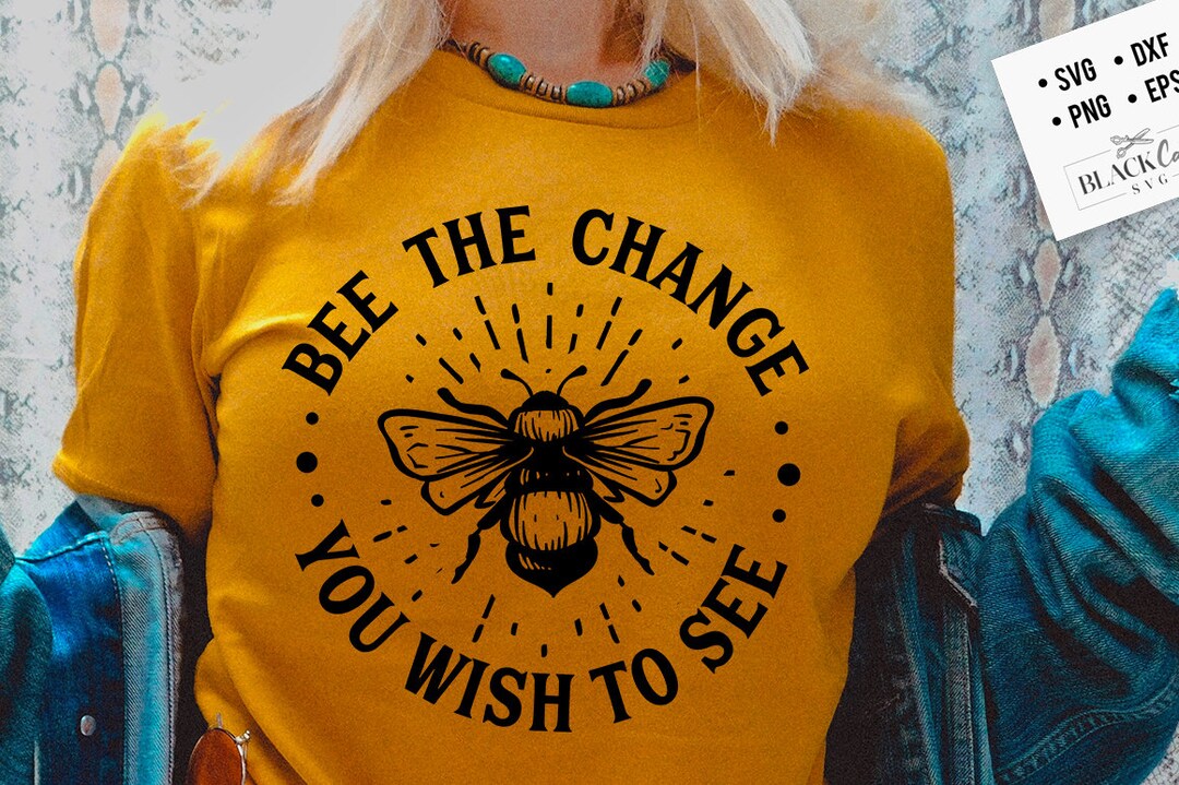 Bee the Change You Wish to See Svg, Bee Svg, Sunflower Svg, Honey Bee ...