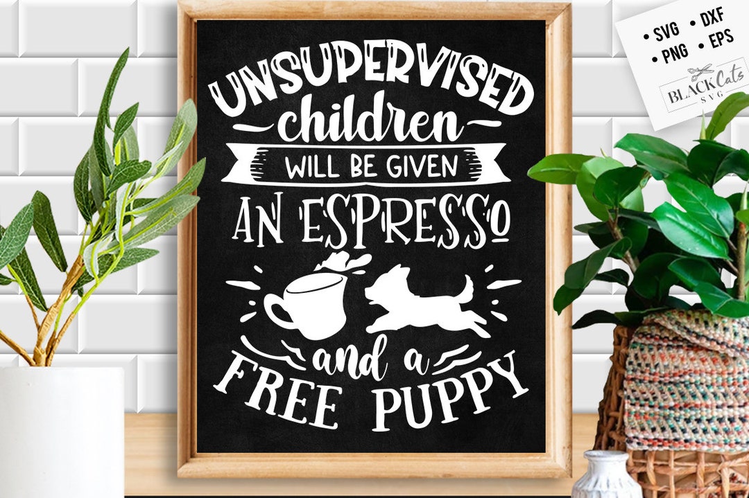 Unsupervised Children Will Be Given an Espresso SVG, Coffee Svg, Coffee ...