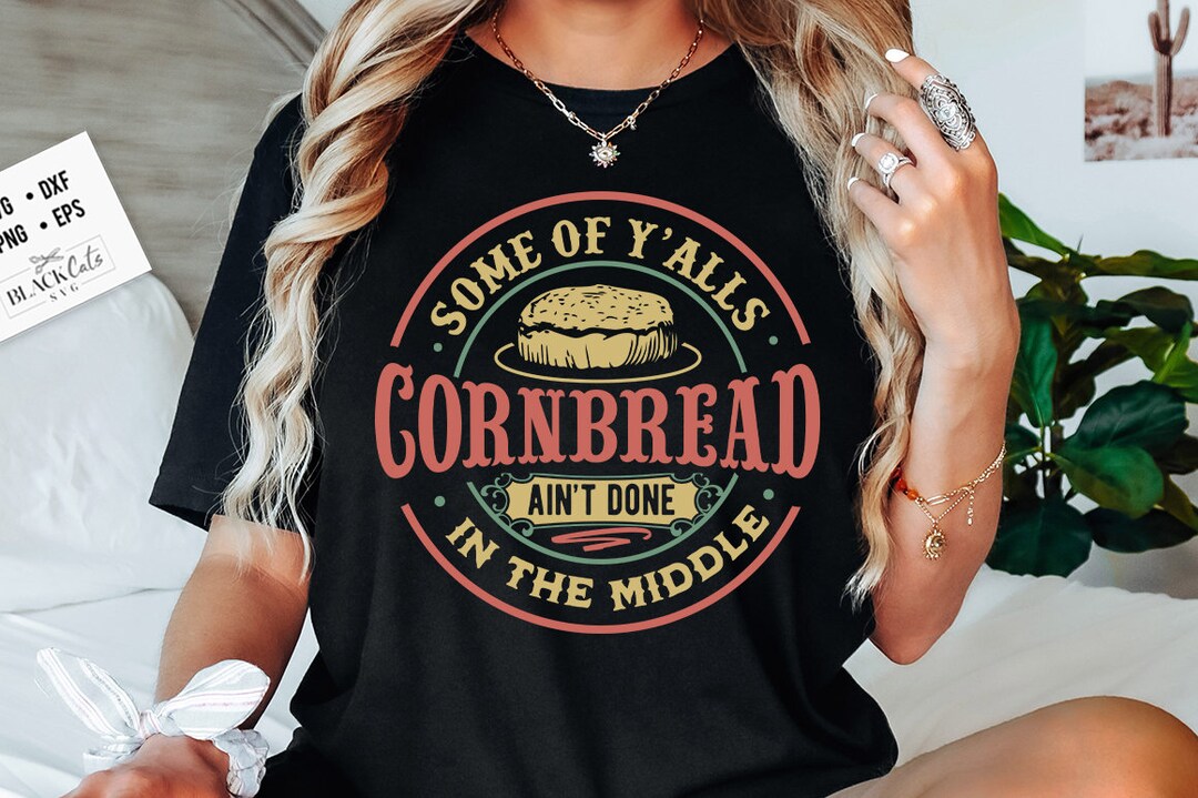 Some of Y'alls Cornbread Ain't Done in the Middle Svg, Western Svg ...
