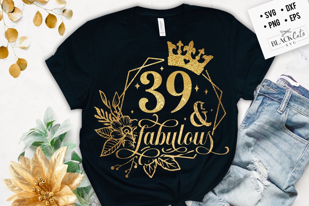 39 and Fabulous SVG, 39th Birthday, 39 Fabulous Cut File, 39 Birthday ...