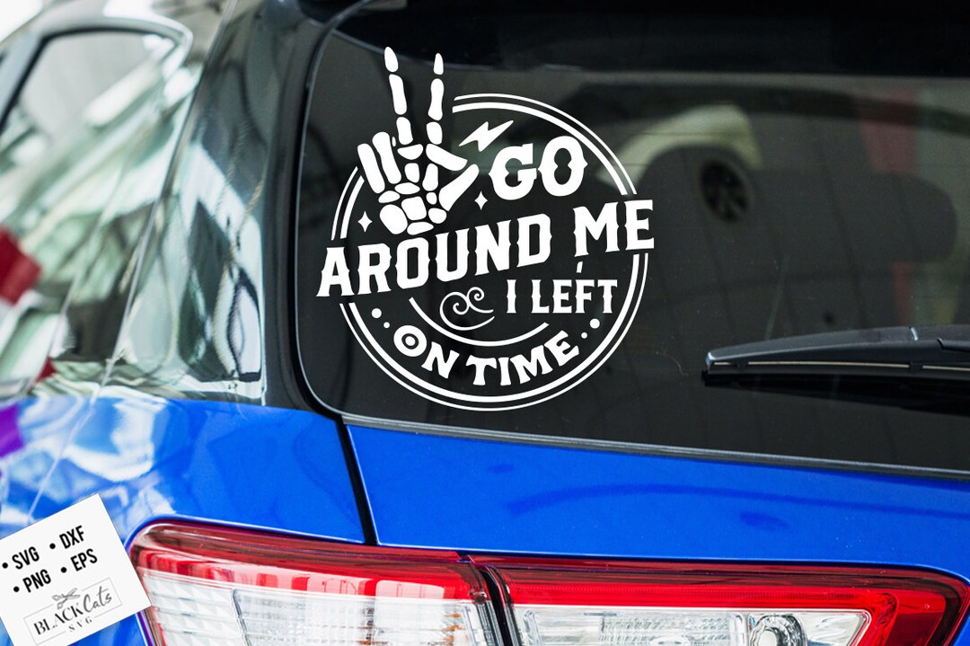 Go Around Me I Left on Time Svg, Card Decal Svg, Go Around Me Digital ...