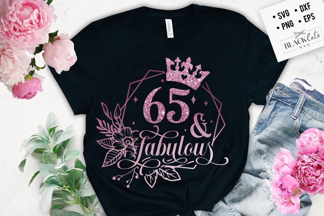 65 and Fabulous SVG, 65th Birthday, 65 Fabulous Cut File, 65 Birthday ...