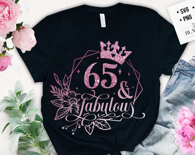 65 Birthday Svg, 65th Birthday Svg for Women, 65th Svg, 65 and Fabulous ...