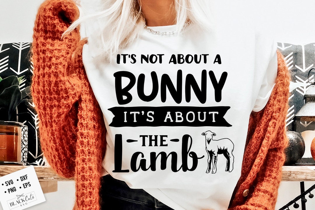 It's Not About a Bunny It's About the Lamb Svg, Religious Easter SVG ...