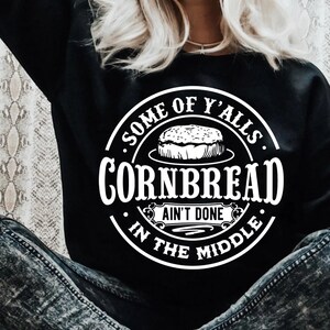 Some of Y'alls Cornbread Ain't Done in the Middle Svg, Western Svg ...
