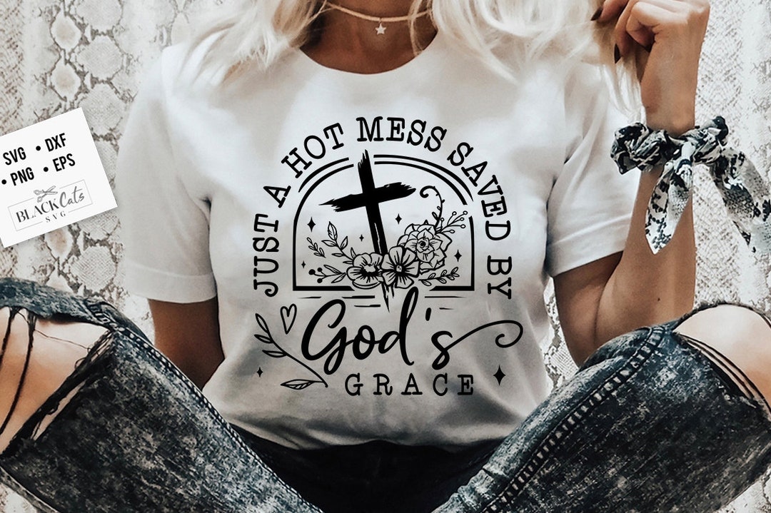Just a Hot Mess Saved by God's Grace Svg, Prayer Svg, Pray Svg ...