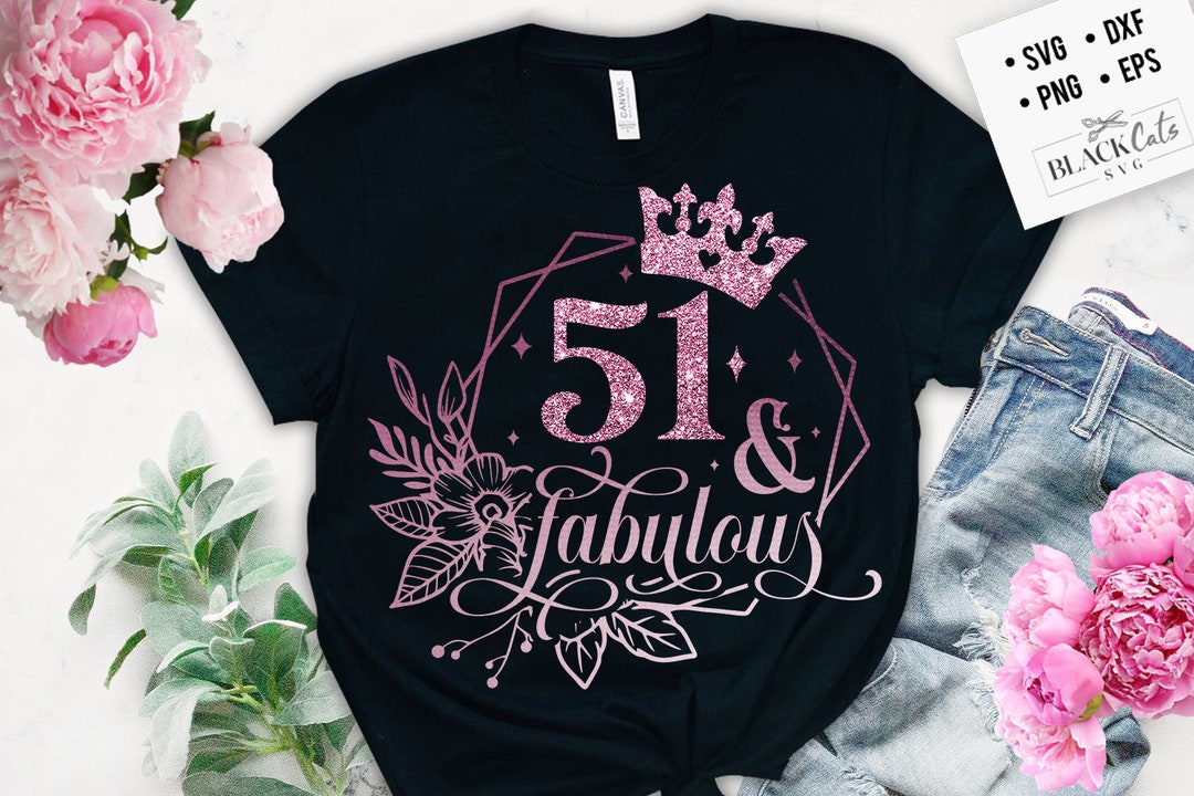 51 and Fabulous SVG, 50th Birthday, 51 Fabulous Cut File, 51th Birthday ...