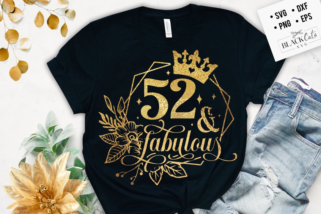 52 and Fabulous SVG, 52nd Birthday, 52 Fabulous Cut File, 52nd Birthday ...