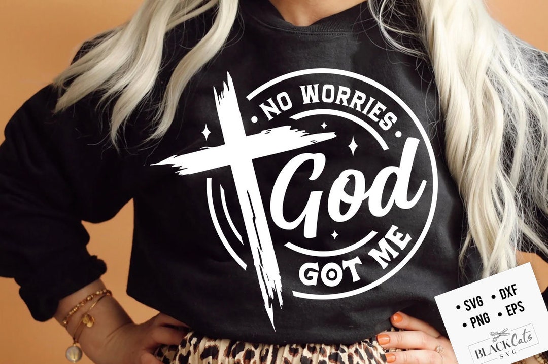 No Worries God Got Me Svg, God Got Me Svg, Prayer Svg, Pray Svg ...