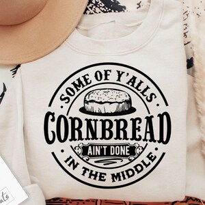 Some of Y'alls Cornbread Ain't Done in the Middle Svg, Western Svg ...