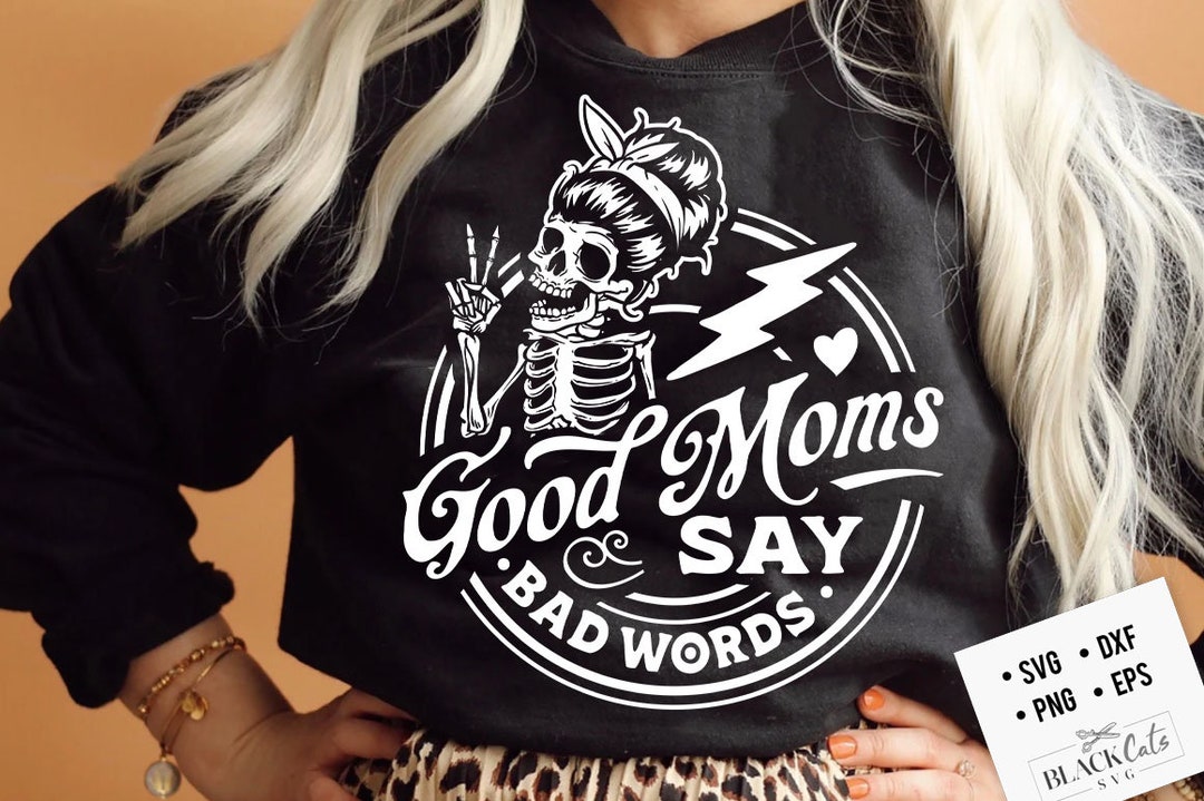 Good Moms Say Bad Words Svg, Good Moms Svg, Good Mums Say Bad Words Svg ...