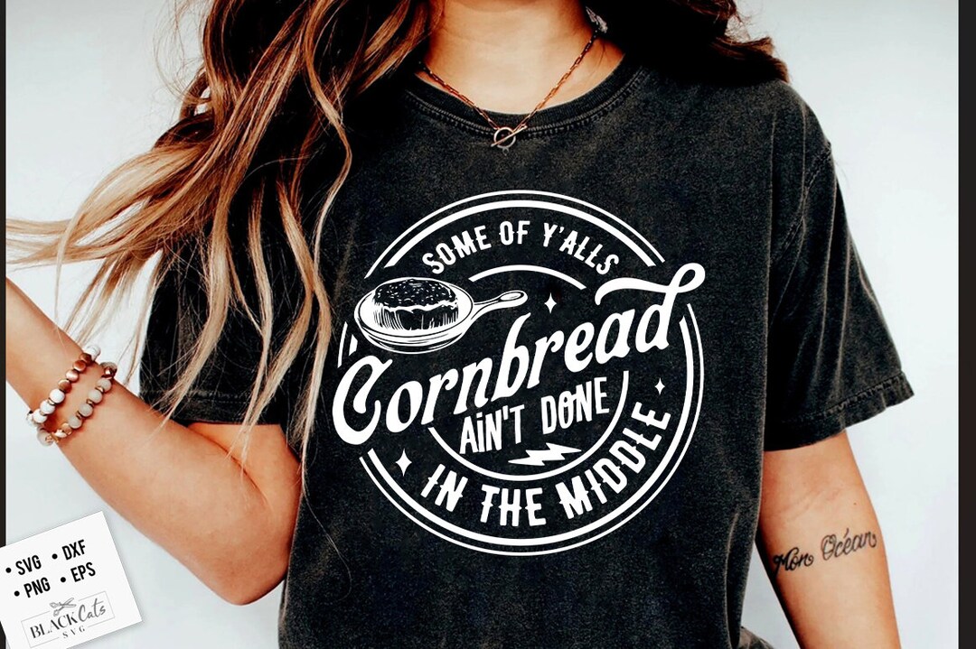 Some of Y'alls Cornbread Ain't Done in the Middle Svg, Western Svg ...