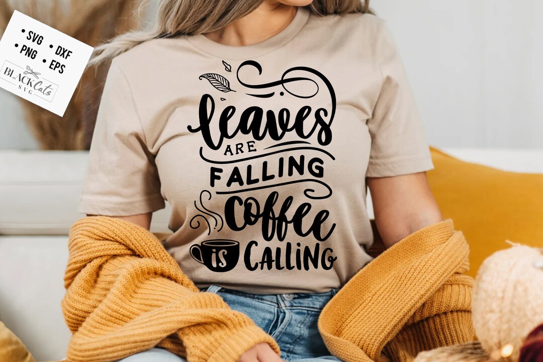 Leaves Are Falling Coffee is Calling Svg, Autumn Svg, Fall Svg, Autumn ...