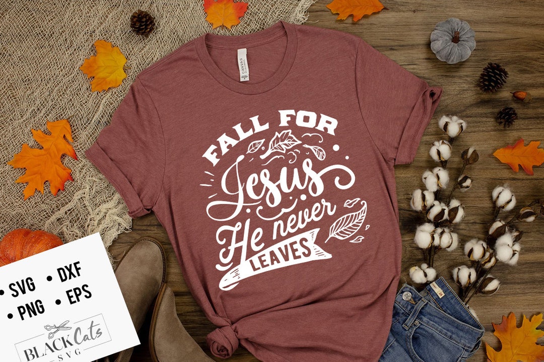 Fall for Jesus He Never Leaves Svg, Autumn Svg, Fall Svg, Autumn Svg ...