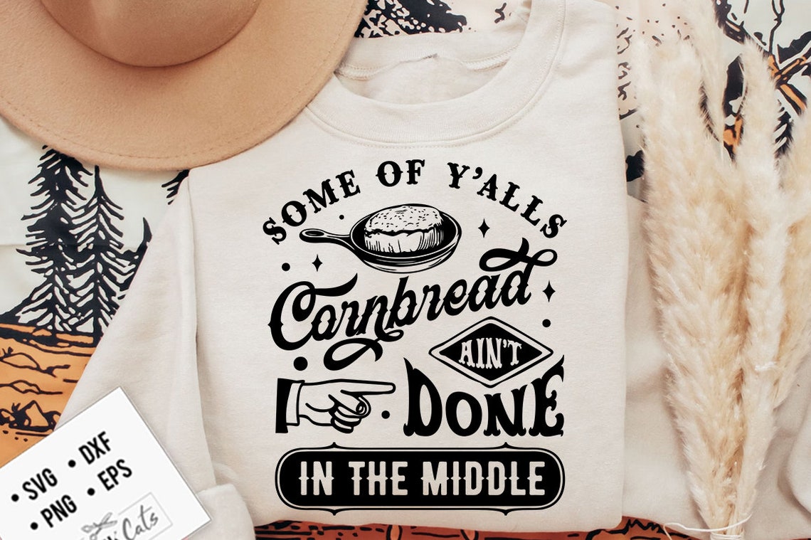 Some of Y'alls Cornbread Ain't Done in the Middle Svg, Western Svg ...